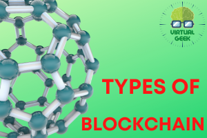 TYPES OF BLOCKCHAIN - Virtual Geek